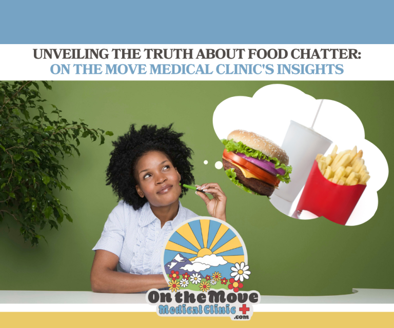 Unveiling the Truth About Food Chatter:On the Move Medical Clinic's ...